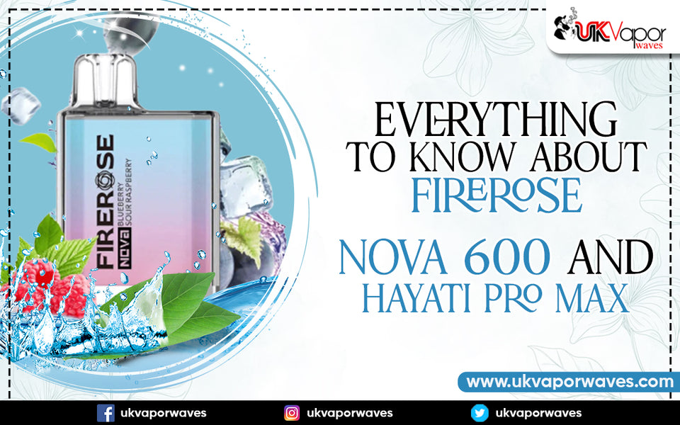 Everything to Know about Firerose Nova 600 and Hayati Pro Max
