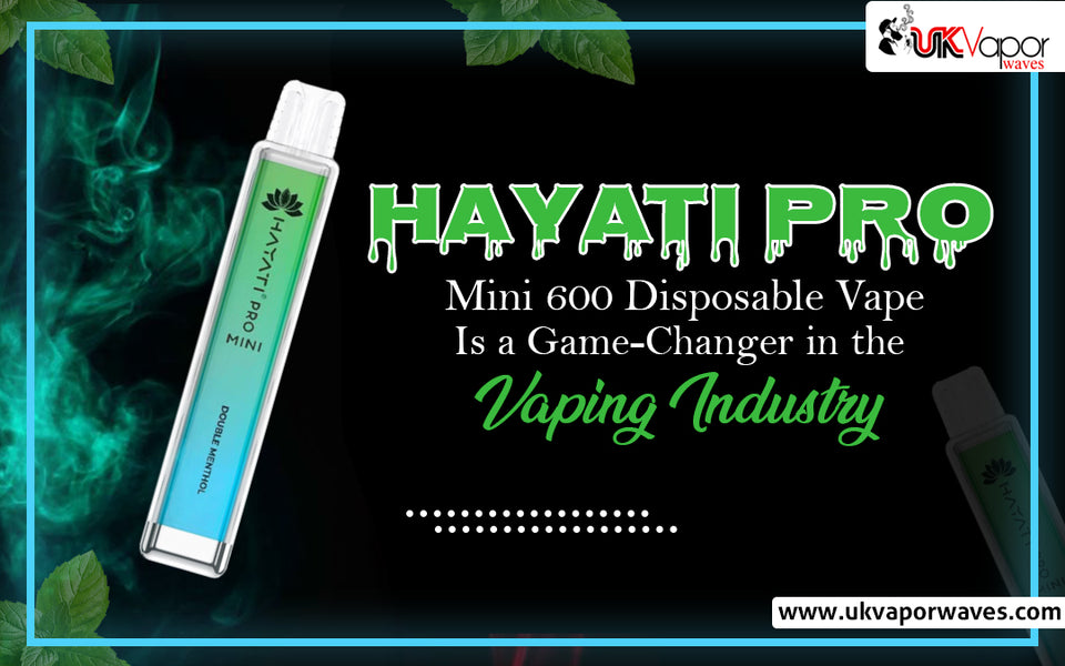 Hayati Pro Mini 600 Disposable - Game Changer in the Vaping Industry